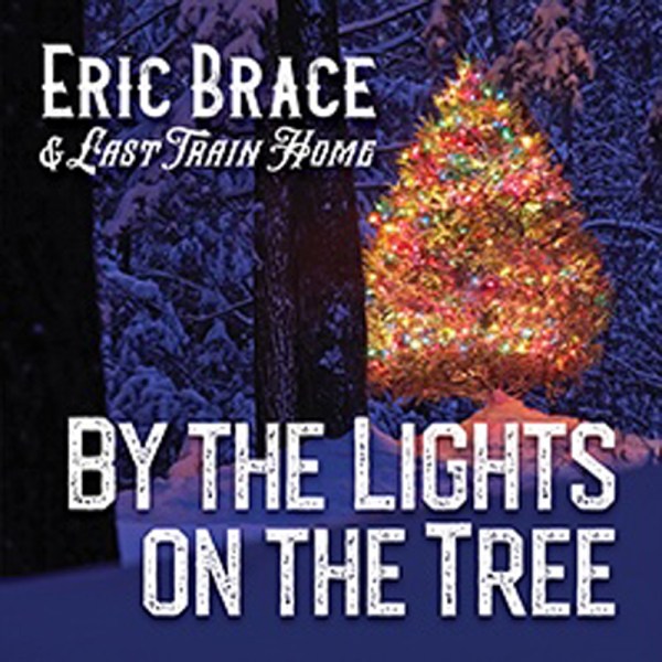 Song Premiere: Eric Brace & Last Train Home "By the Lights on the Tree ...