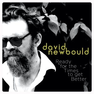Video Premiere: David Newbould “Ready for the Times to Get Better ...