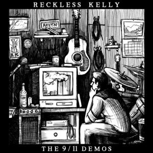 REVIEW: Reckless Kelly “9/11 Demos” - Americana Highways