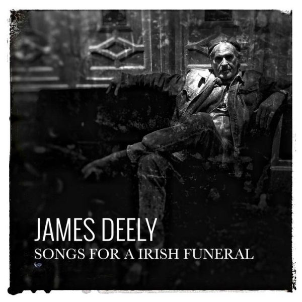 REVIEW: James Deely "Songs For A Irish Funeral" • Americana Highways