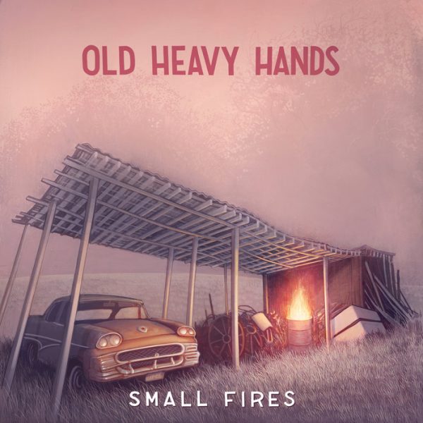 REVIEW: Old Heavy Hands "Small Fires" • Americana Highways