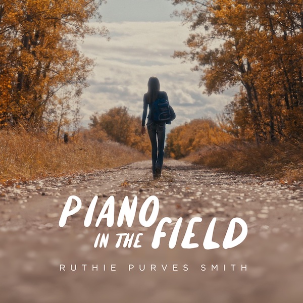 Video Premiere: Ruthie Purves Smith "Piano in the Field" • Americana ...