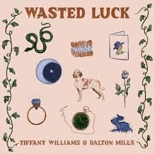 REVIEW: Tiffany Williams & Dalton Mills "Wasted Luck" • Americana Highways