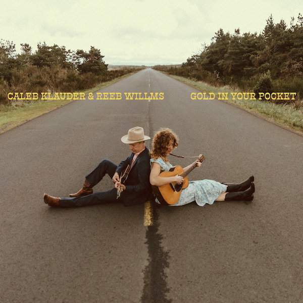 REVIEW: Caleb Klauder & Reeb Willms “Gold In Your Pocket” • Americana ...