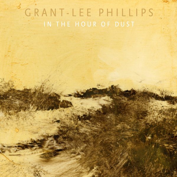 REVIEW: Grant-Lee Phillips “In the Hour of Dust” • Americana Highways