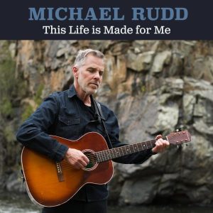 Song Premiere: Michael Rudd "This Life is Made for Me" • Americana Highways